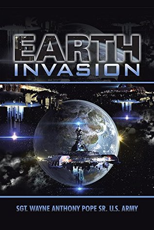 Earth Invasion by Wayne A. Pope Sr.