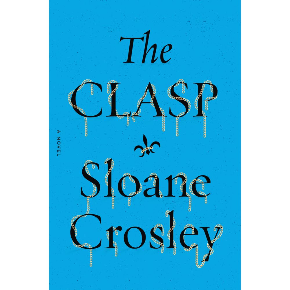 The Clasp by Sloane Crosley — Reviews, Discussion, Bookclubs, Lists