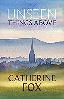 Unseen Things Above: (Lindchester Chronicles 2) by Catherine Fox