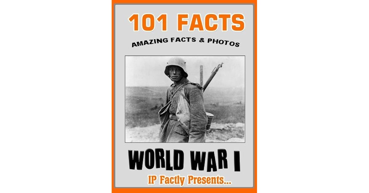 101 Facts... World War One! World War 1 for Kids. by I.P. Factly