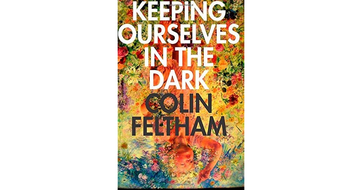 Keeping Ourselves in the Dark by Colin Feltham
