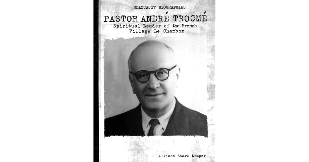 Pastor Andre Trocme: Spiritual Leader Le Chambon by Allison Stark Draper
