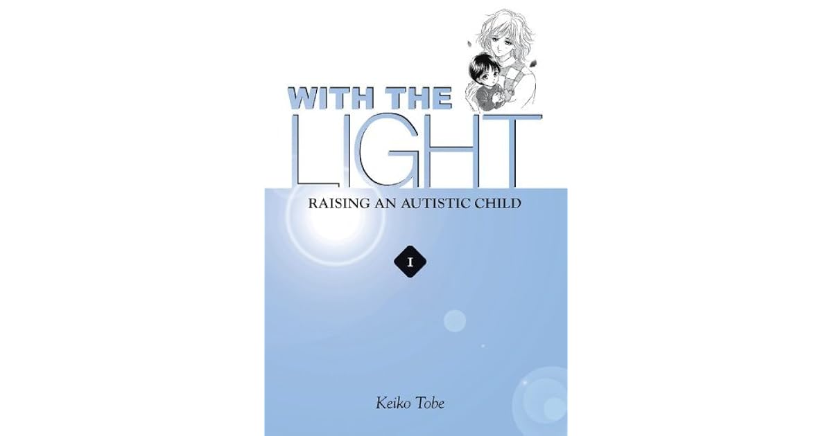 With the Light: Raising an Autistic Child by Keiko Tobe