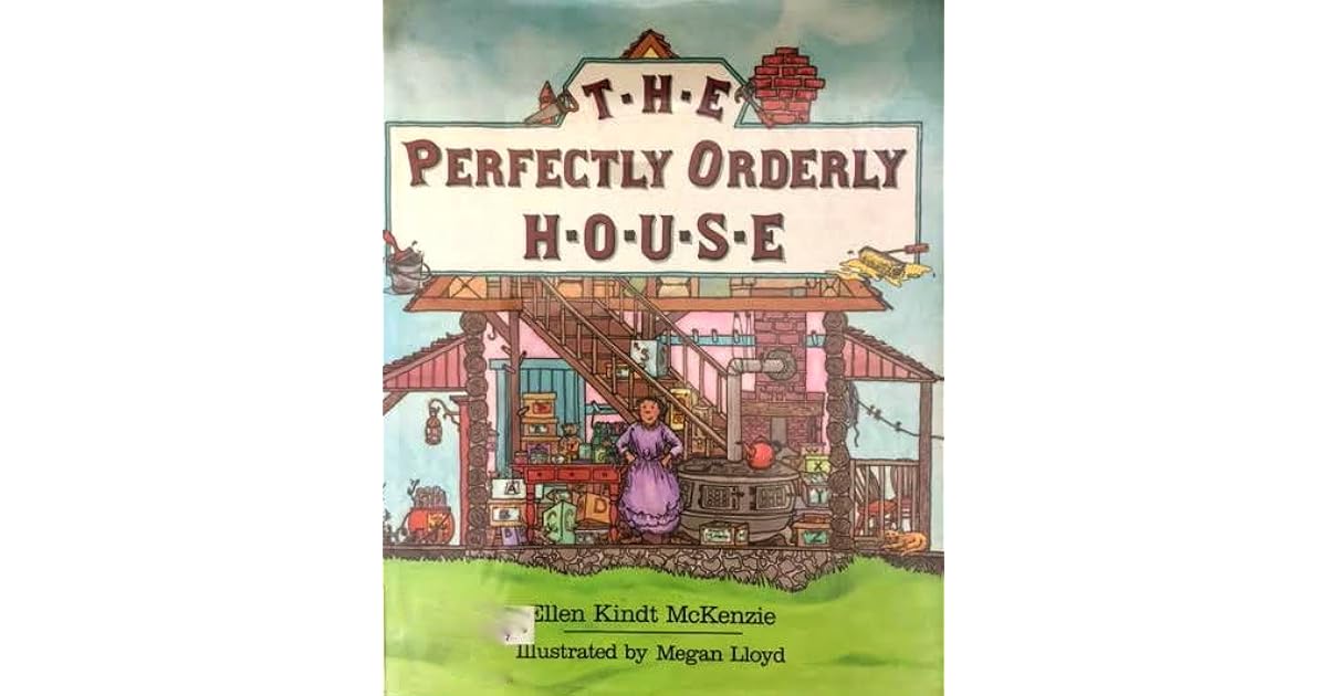 The Perfectly Orderly House by Ellen Kindt McKenzie