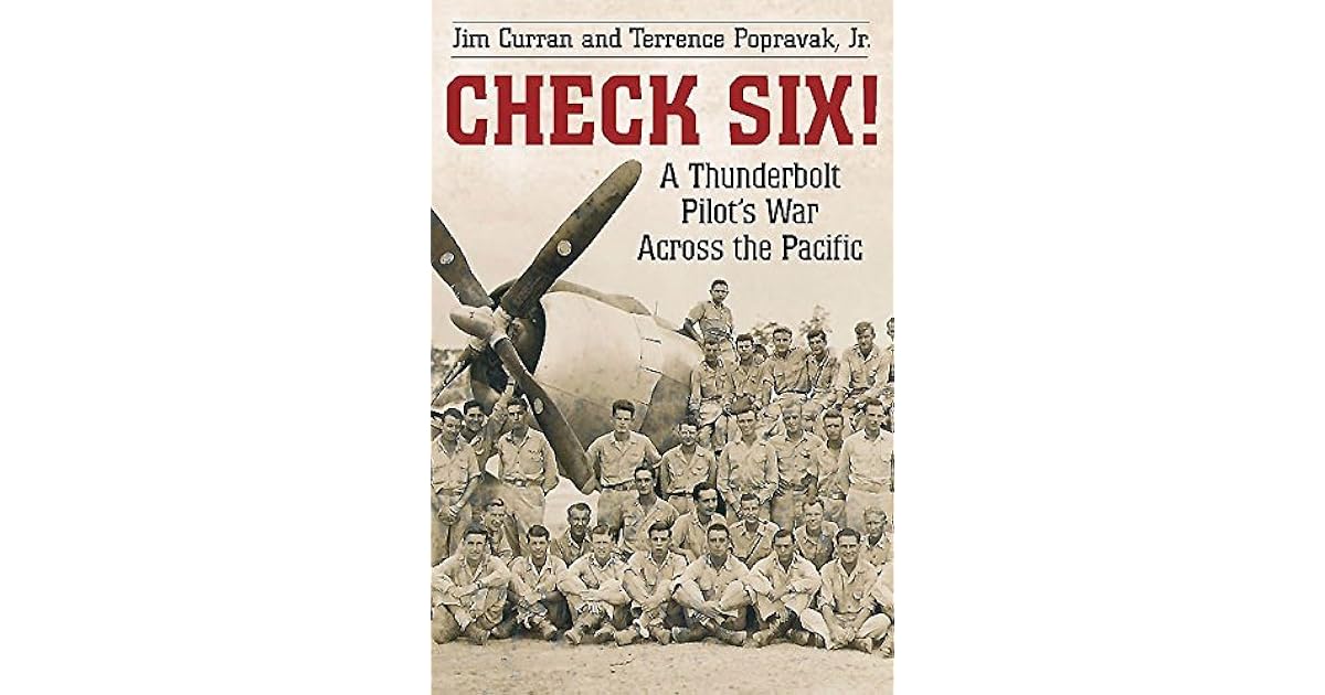 Check Six!: A Thunderbolt Pilot's War Across the Pacific by Jim Curran