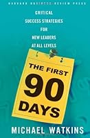 The First 90 Days, Updated and Expanded: Proven Strategies for Getting ...