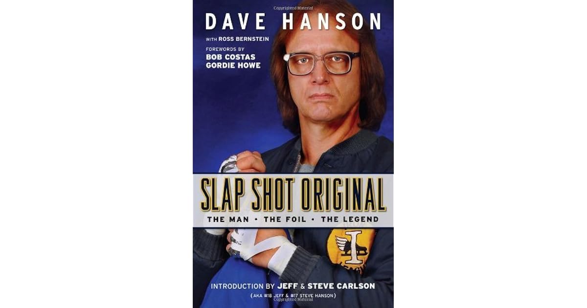 Slap Shot Original: The Man, the Foil, and the Legend by Dave Hanson