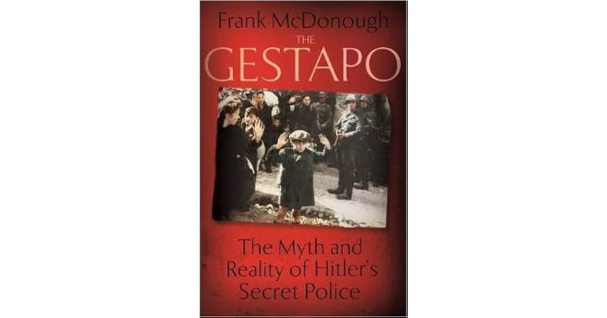 The Gestapo: The Myth and Reality of Hitler's Secret Police by Frank ...