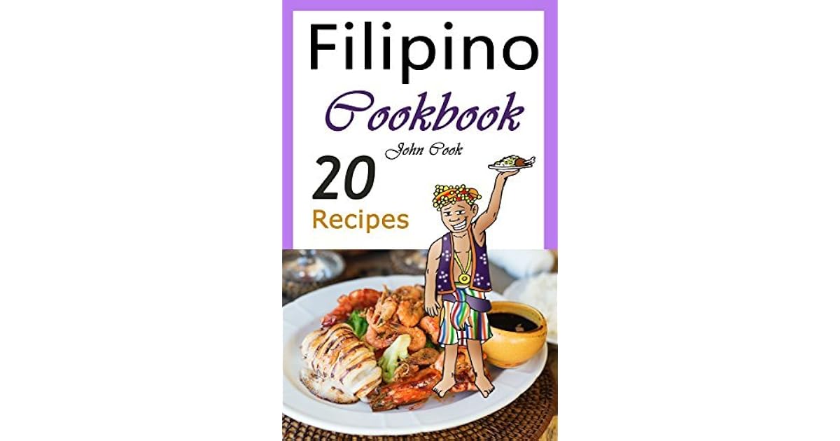 Filipino Cookbook: 20 Filipino Cooking Recipes from the Filipino ...