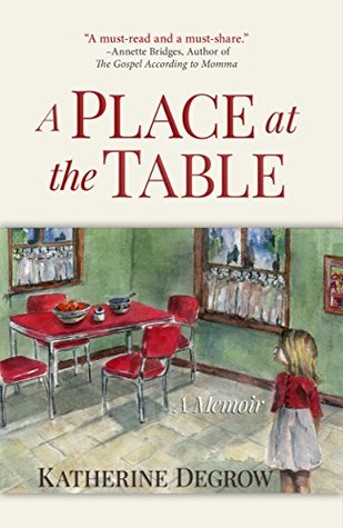 A Place at the Table: A Memoir by Katherine DeGrow