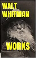 The Works of Walt Whitman by Walt Whitman