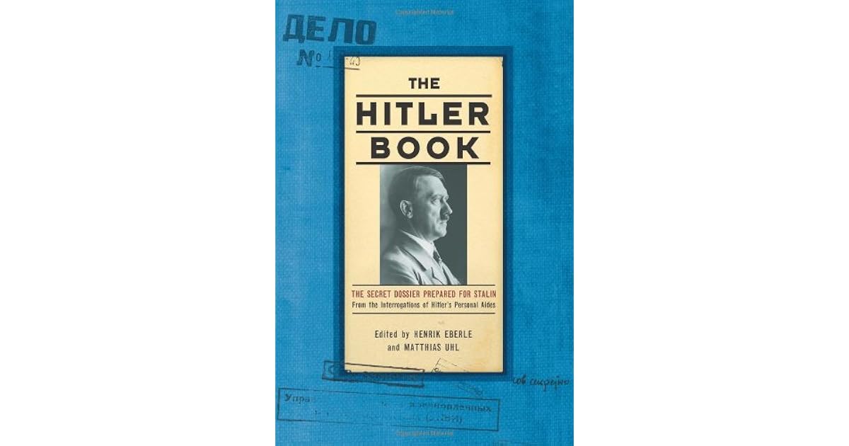 The Hitler Book: The Secret Dossier Prepared for Stalin from the ...