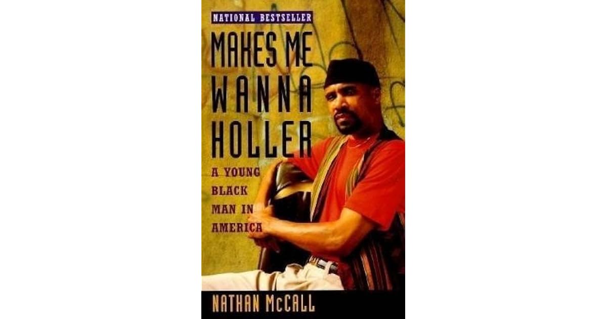 Makes Me Wanna Holler: A Young Black Man in America by Nathan McCall