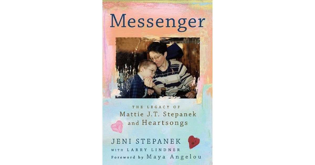 Messenger: The Legacy of Mattie J.T. Stepanek and Heartsongs by Jeni ...