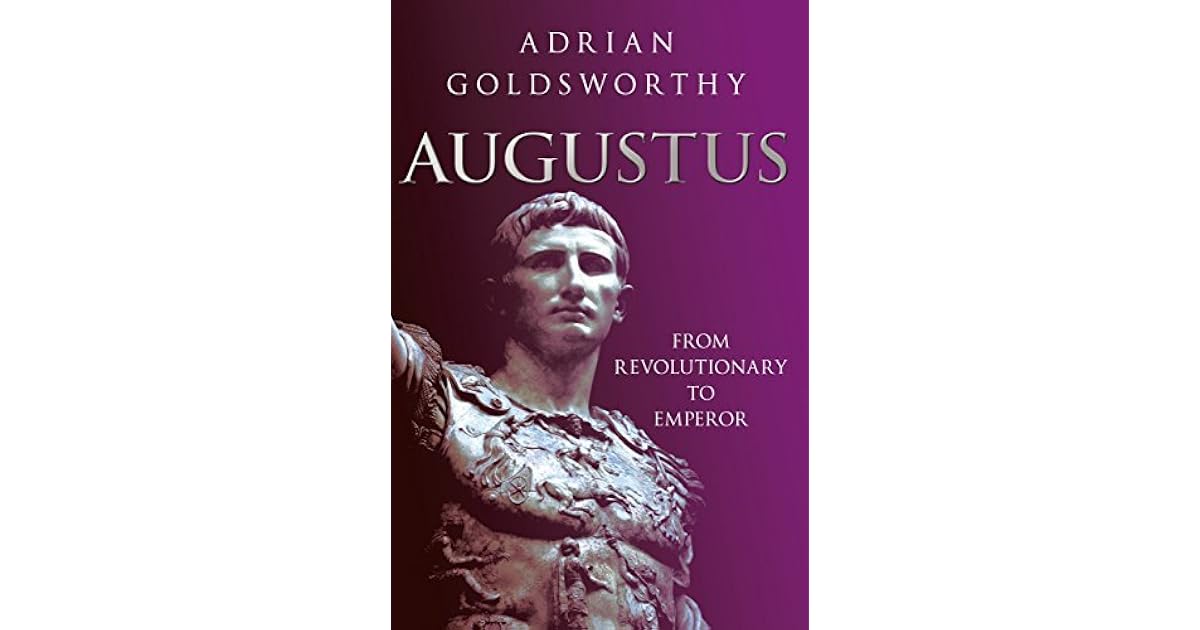 Augustus: From Revolutionary to Emperor by Adrian Goldsworthy