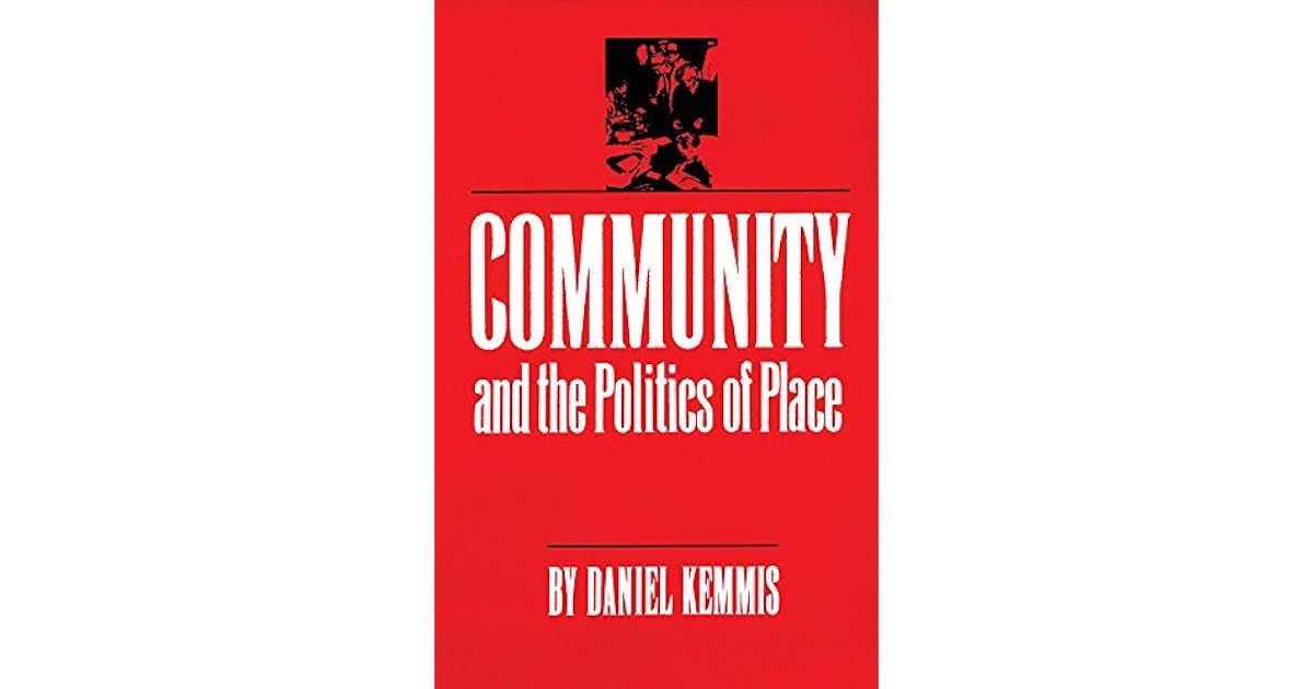 Community and the Politics of Place by Daniel Kemmis