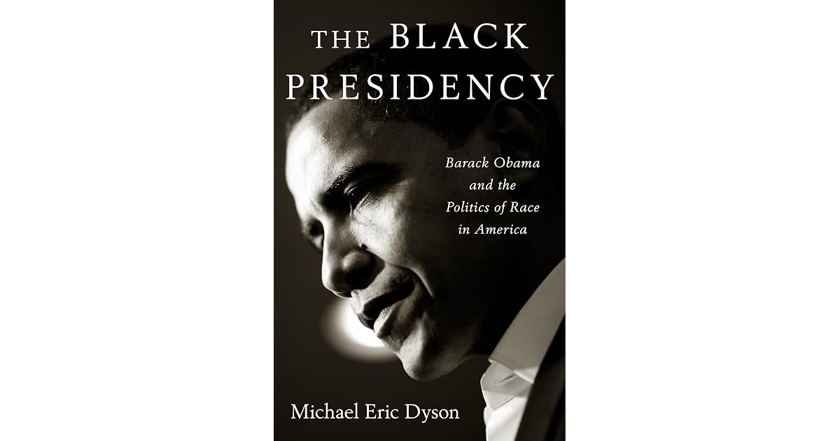 The Black Presidency: Barack Obama and the Politics of Race in America ...