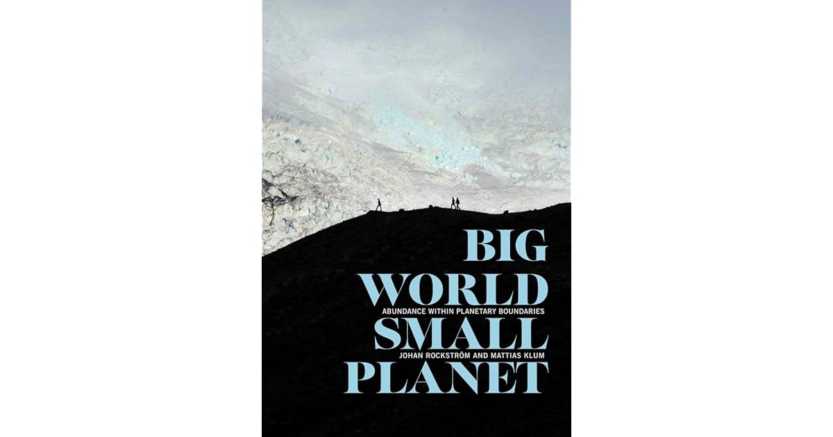 Big World, Small Planet: Abundance within Planetary Boundaries by Johan ...