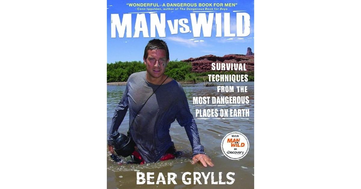 Man vs. Wild: Survival Techniques from the Most Dangerous Places on ...