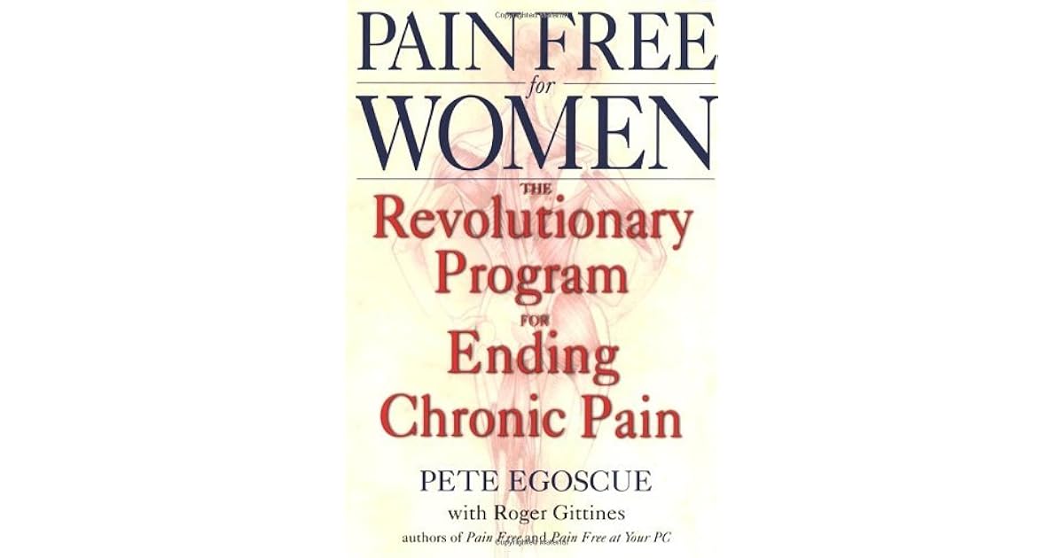 Pain Free for Women: The Revolutionary Program for Ending Chronic Pain ...