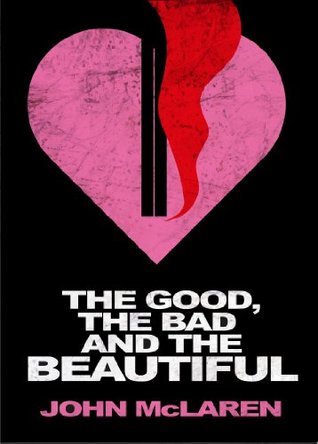 The Good, The Bad, and the Beautiful by Jack McLaren
