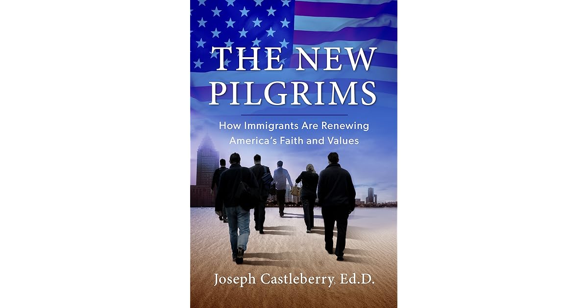 The New Pilgrims: How Immigrants Are Renewing America's Faith and ...