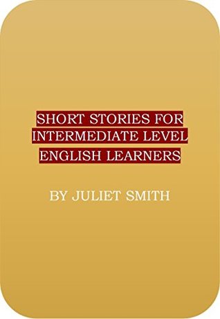 SHORT STORIES FOR INTERMEDIATE LEVEL ENGLISH LANGUAGE LEARNERS by ...