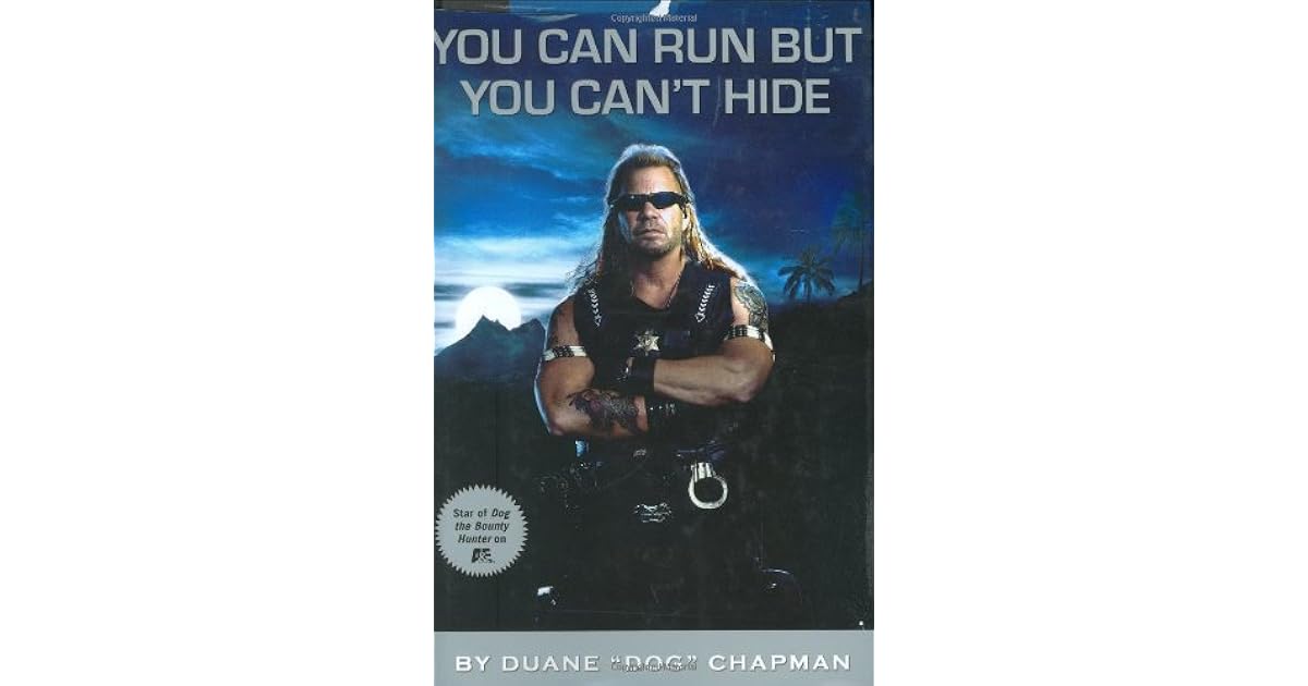 You Can Run But You Can't Hide by Duane "Dog" Chapman