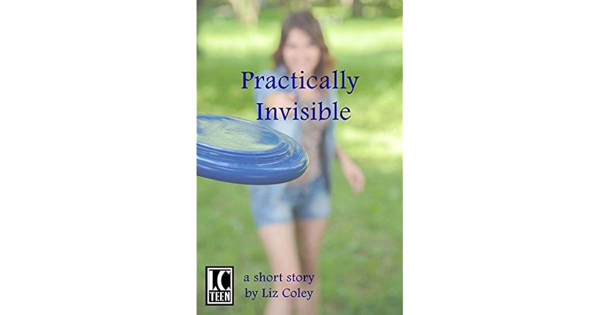 Practically Invisible by Liz Coley
