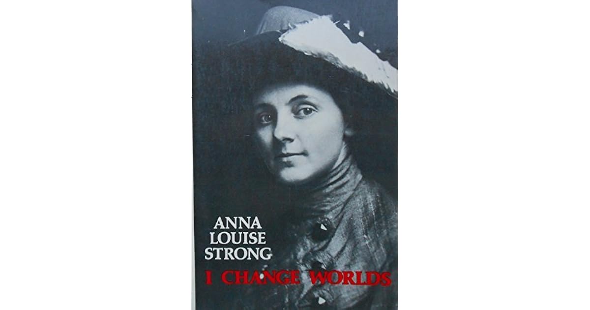 I Change Worlds: The Remaking of an American by Anna Louise Strong