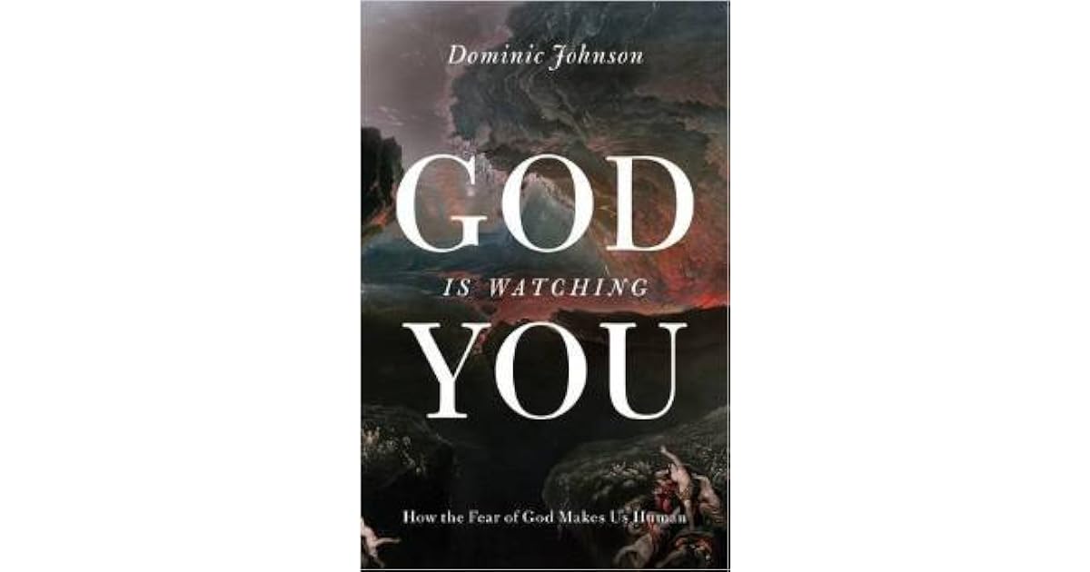 God Is Watching You: How the Fear of God Makes Us Human by Dominic Johnson