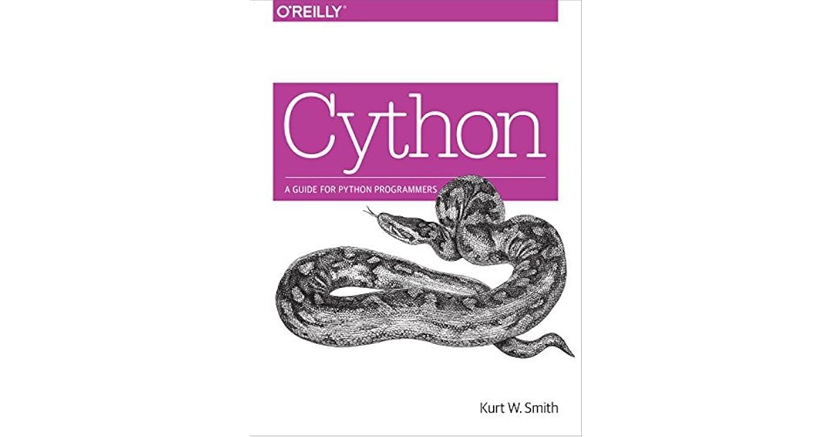 Cython: A Guide for Python Programmers by Kurt W Smith