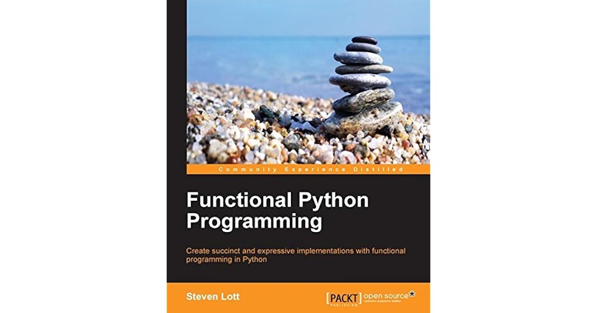 Functional Python Programming - Create Succinct and Expressive Implementations with Python by ...