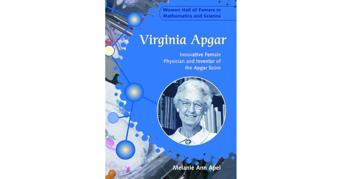 Virginia Apgar: Innovative Female Physician and Inventor of the Apgar ...