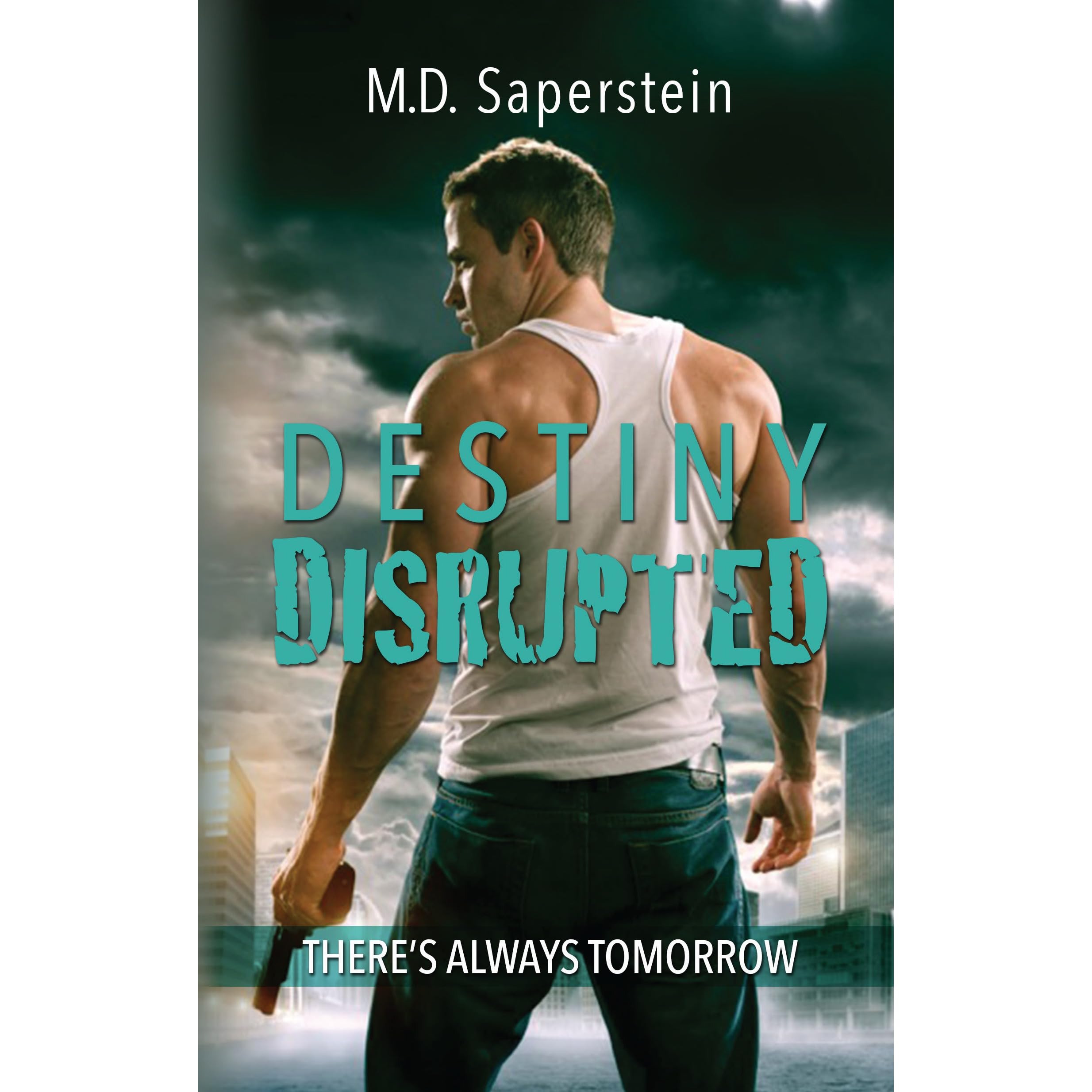 Destiny Disrupted (There's Always Tomorrow, #1) by M.D. Saperstein ...
