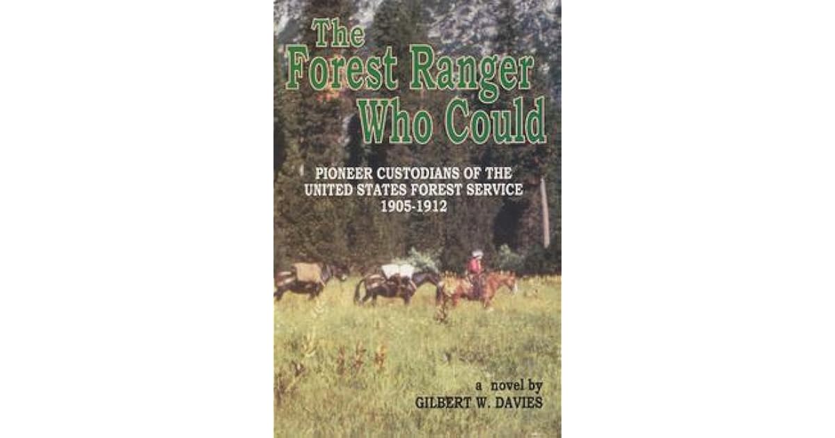 The Forest Ranger Who Could: Pioneer Custodians of the United States ...