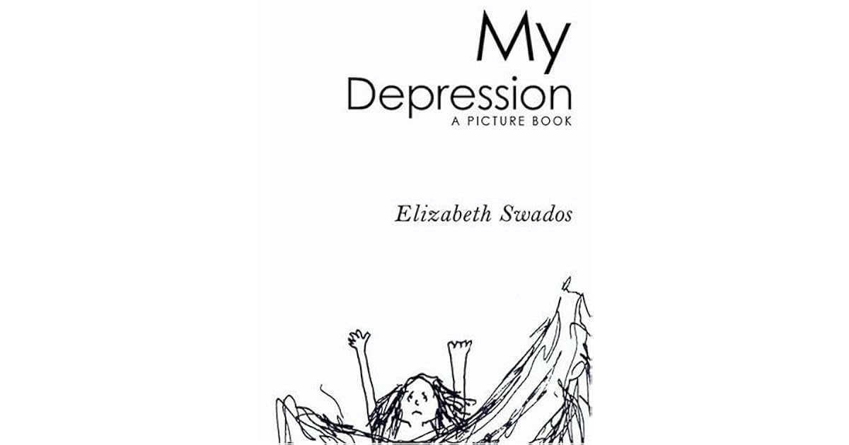 My Depression: A Picture Book by Elizabeth Swados