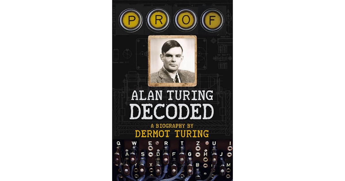 Prof: Alan Turing Decoded by Dermot Turing