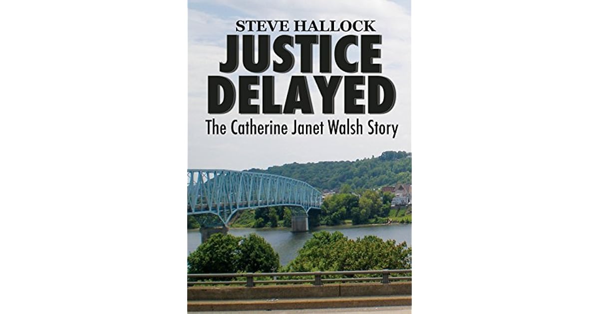 Justice Delayed: The Catherine Janet Walsh Story by Steve Hallock