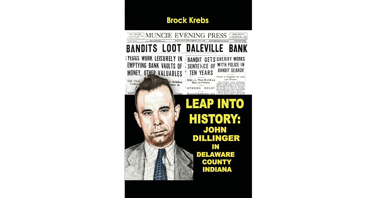 Leap Into History: John Dillinger in Delaware County, Indiana by Brock ...