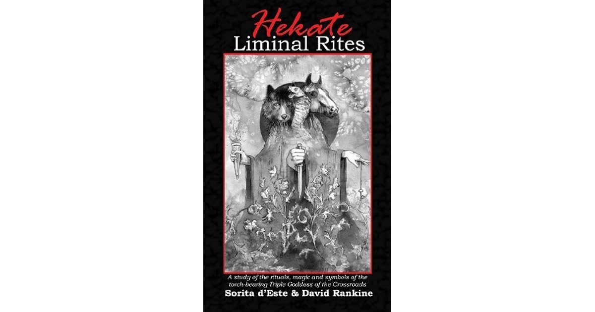 Hekate Liminal Rites: A historical study of the rituals, spells and ...