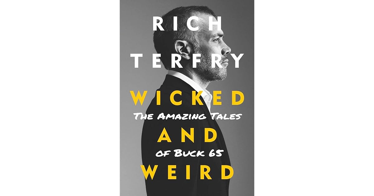 Wicked and Weird: The Amazing Tales of Buck 65 by Rich Terfry