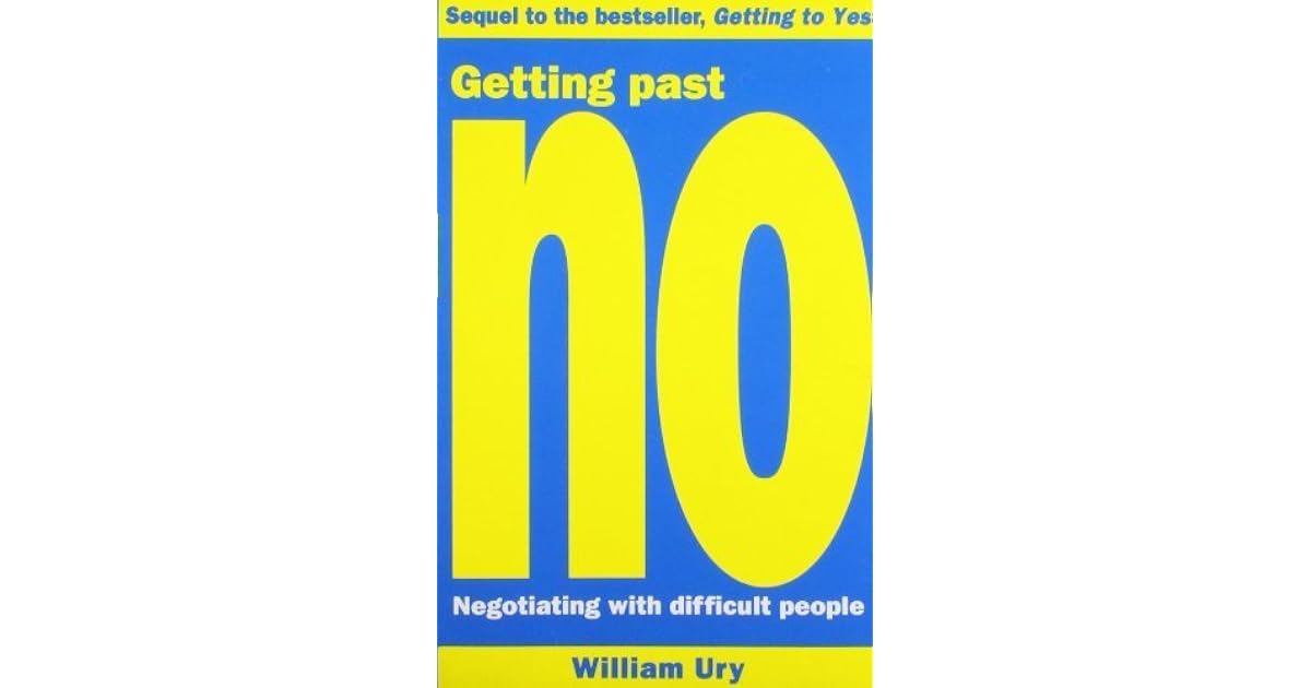 Getting Past No: Negotiating With Difficult People by William Ury