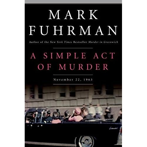A Simple Act Of Murder November 22 1963 By Mark Fuhrman Reviews