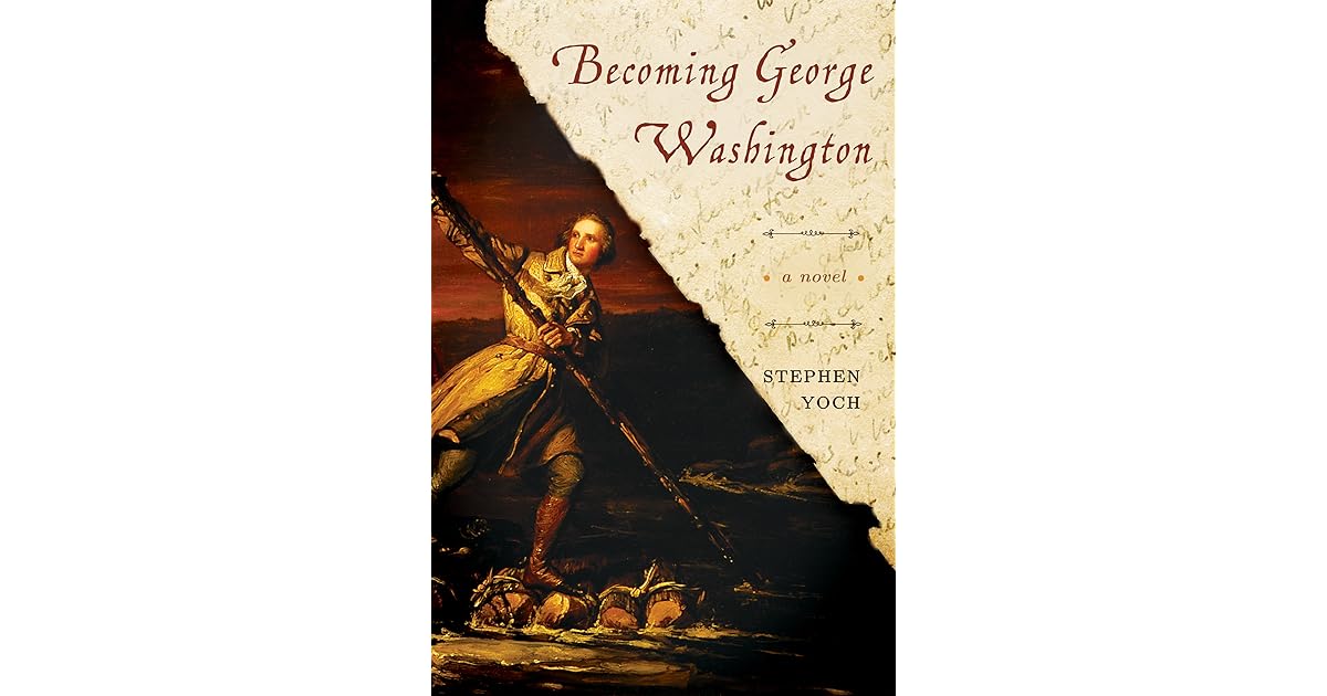 Becoming George Washington by Stephen Yoch