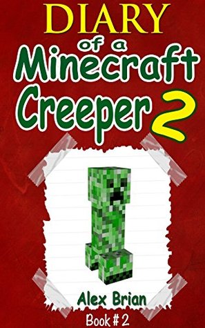 Diary Of A Minecraft Creeper 2: Unofficial Minecraft Book by Alex Brian