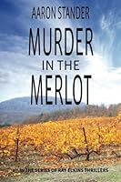 Murder in the Merlot (Ray Elkins Thrillers #8) by Aaron Stander