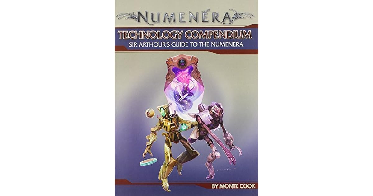 Numenera Technology Compendium: Sir Arthour's Guide to the Numenera by ...