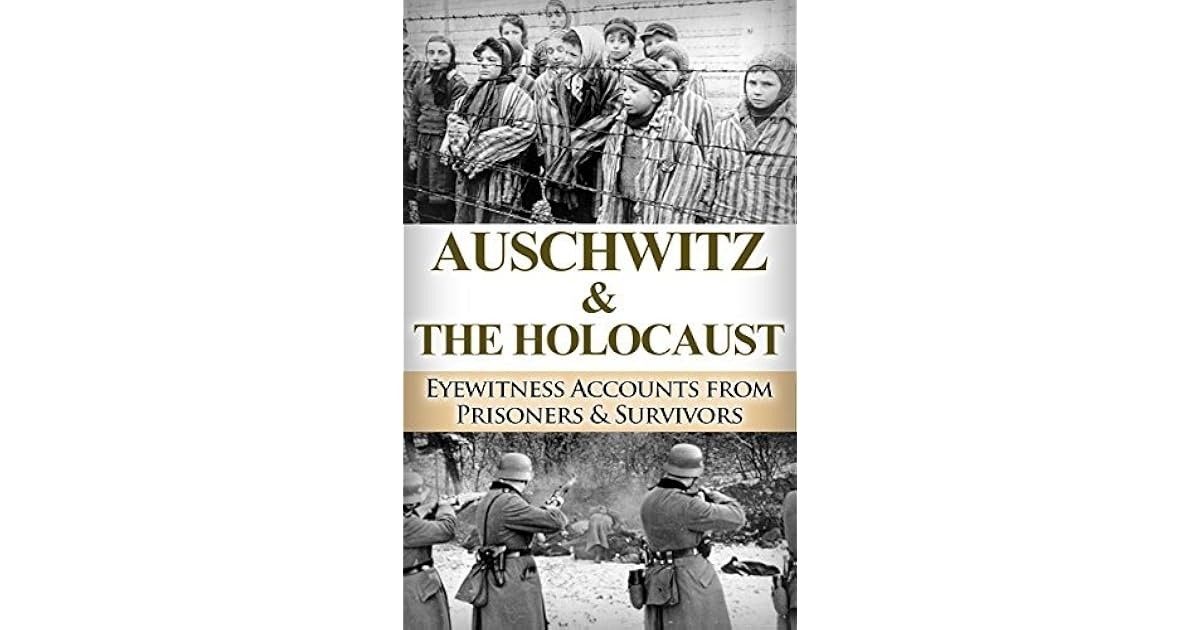 Auschwitz & The Holocaust: Eyewitness Accounts from Auschwitz Prisoners ...