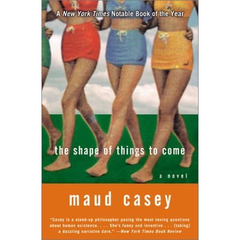 The Shape of Things to Come by Maud Casey — Reviews, Discussion ...